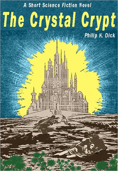 The Crystal Crypt: A Short Science Fiction Novel by Philip K. Dick ...