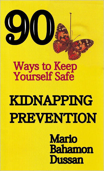 KIDNAPPING PREVENTION, 90 Ways to keep yourself safe by Mario Bahamon ...