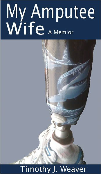 My Amputee Wife by Timothy J. Weaver | eBook | Barnes & Noble®