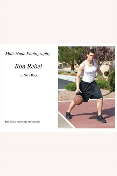 Male Nude Photography- Ron Rebel by Nick Baer | eBook | Barnes & Noble®