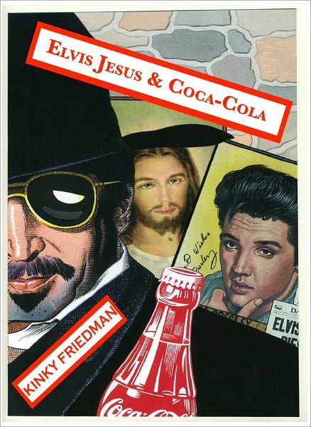 Elvis Jesus & Coca-Cola by Kinky Friedman | eBook | Barnes & Noble®
