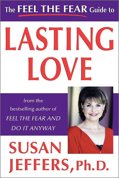The Feel the Fear Guide to Lasting Love by Susan Jeffers, Ph. D ...