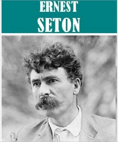 The Essential Ernest Thompson Seton Collection by Ernest Thompson Seton ...
