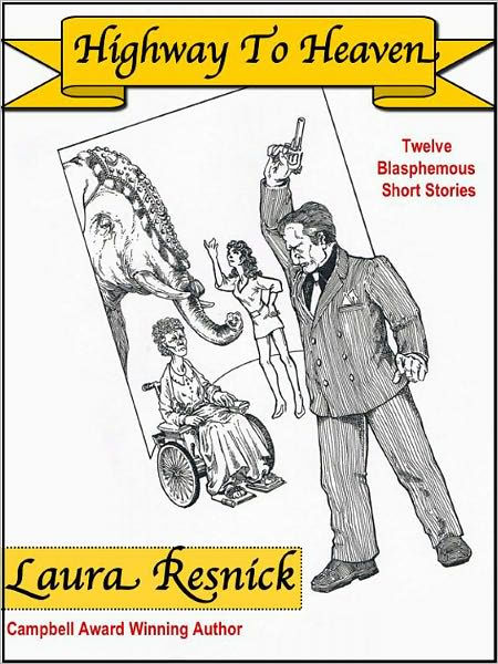 Highway To Heaven: Twelve Blasphemous Short Stories by Laura Resnick ...