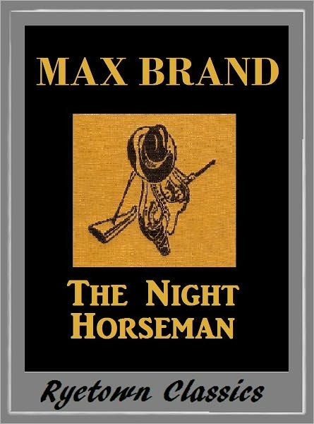 Max Brand, THE NIGHT HORSEMAN by Max Brand, MAS BRAND WESTERNS # 4, Max ...