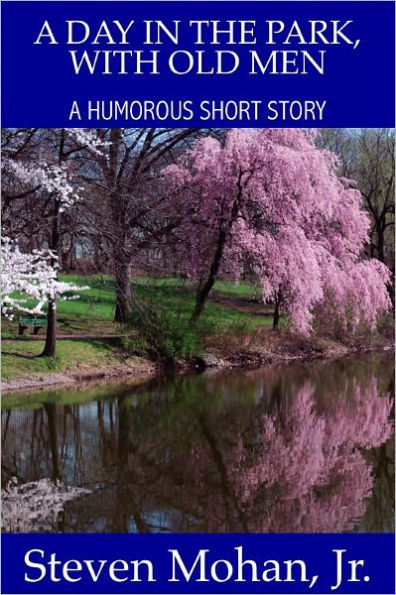 A Day in the Park, With Old Men by Steven Mohan Jr. | eBook | Barnes ...