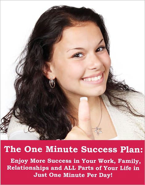 The 1 Minute Success Plan: Enjoy More Success in Your Work, Family ...