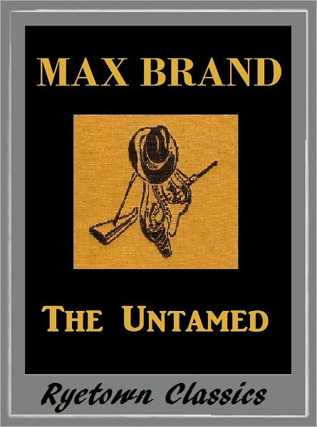 Max Brand, THE UNTAMED by Max Brand, MAX BRAND WESTERNS # 1, Max Brand ...