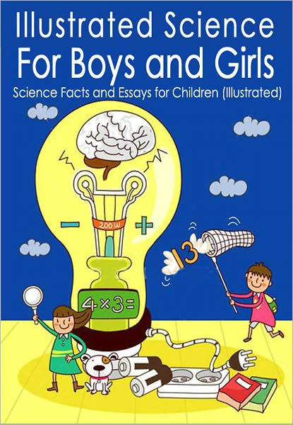 Illustrated Science for Boys and Girls: Science Facts and Essays for ...