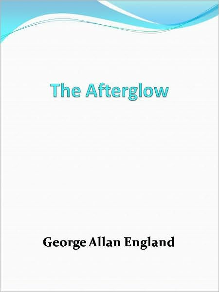 The Afterglow by George Allan England, Paperback | Barnes & Noble®