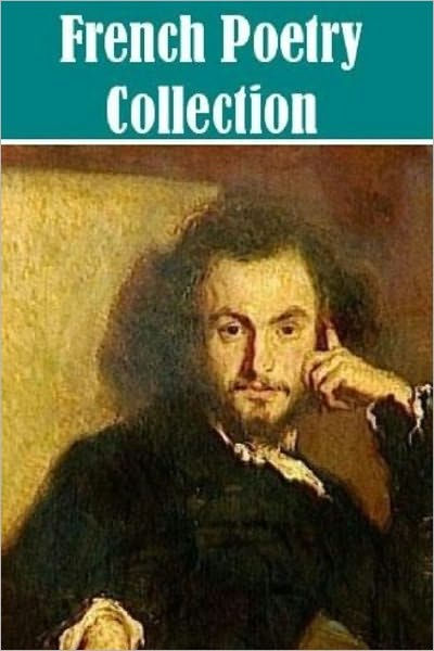 The Essential French Poetry Collection (poésie Français 18 works) by ...