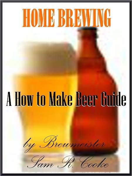 Homebrewing ;A how to make beer Guide; Have You Ever Been Curious About ...