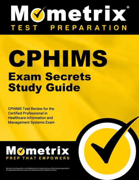 CPHIMS Exam Secrets Study Guide: CPHIMS Test Review for the Certified ...