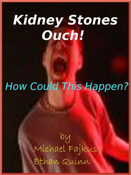 Kidney Stones Ouch! How Could This Happen?; What Is A Kidney Stone And ...