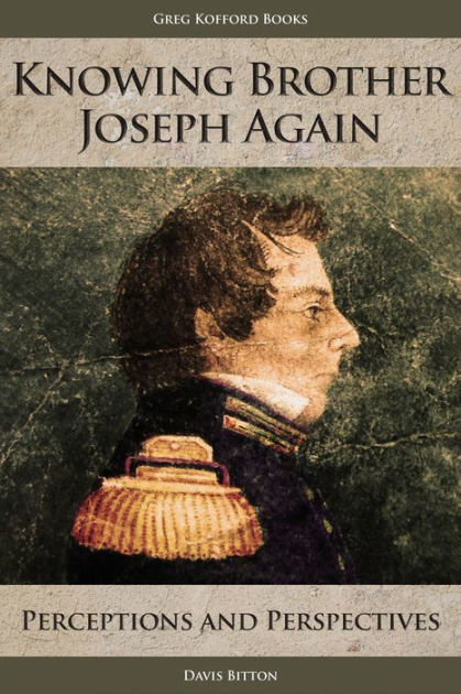 Knowing Brother Joseph Again: Perceptions and Perspectives by Davis ...