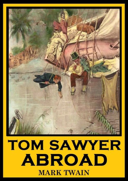 Tom Sawyer, TOM SAWYER ABROAD, Mark Twain Complete Works by Mark Twain ...