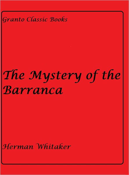 The Mystery of the Barranca by Herman Whitaker ( Classics Mystery) by ...