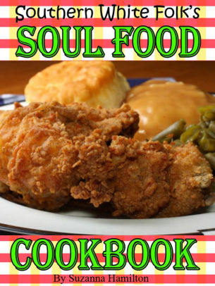 Southern White Folk's Soul Food Cookbook by Suzanna Hamilton | NOOK ...