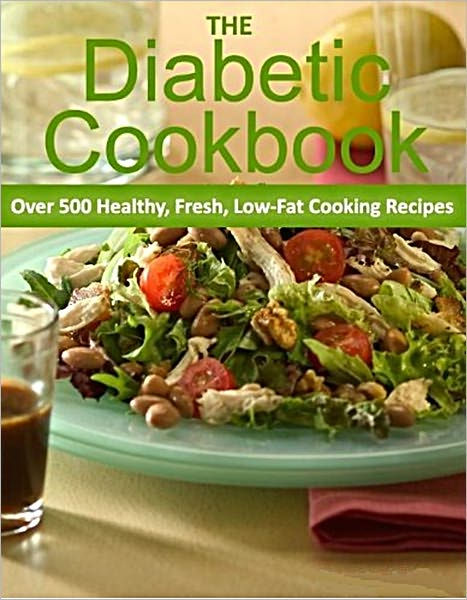 The Diabetic Cookbook: Over 500 Healthy Fresh Low-Fat Diabetic Cooking ...