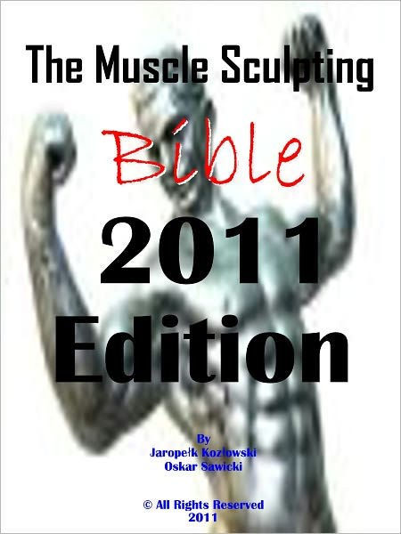 The Muscle Sculpting Bible ;Bodybuilding Revealed, A Step By Step ...