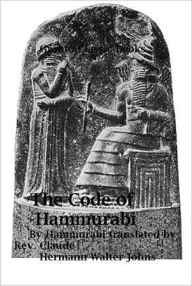 The Code of Hammurabi by Hammurabi ( translated by Rev. Claude Hermann ...