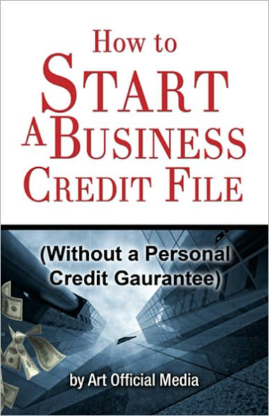 How to Start a Business Credit File (Without a Personal Credit ...