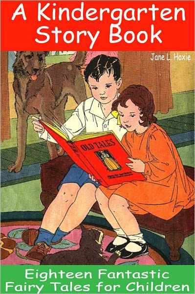 A Kindergarten Story Book: Eighteen Fantastic Fairy Tales for Children ...