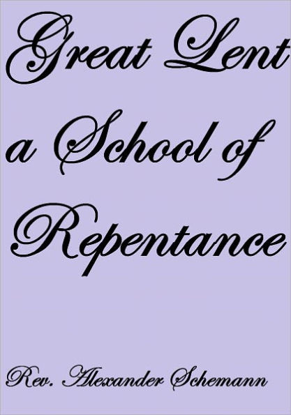 GREAT LENT A SCHOOL OF REPENTANCE by Rev. Alexander Schemann | eBook ...
