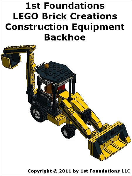 1st Foundations LEGO Brick Creations - Backhoe Instructions by 1st ...