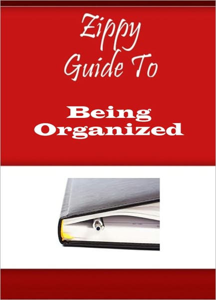 Zippy Guide To Being Organized by Zippy Guide | eBook | Barnes & Noble®