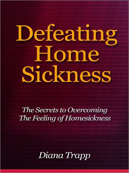 Defeating Home Sickness - The Secrets to Overcoming The Feeling of ...