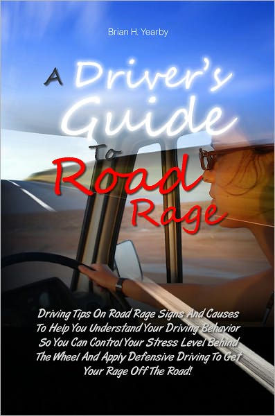 A Driver’s Guide To Road Rage: Driving Tips On Road Rage Signs And ...