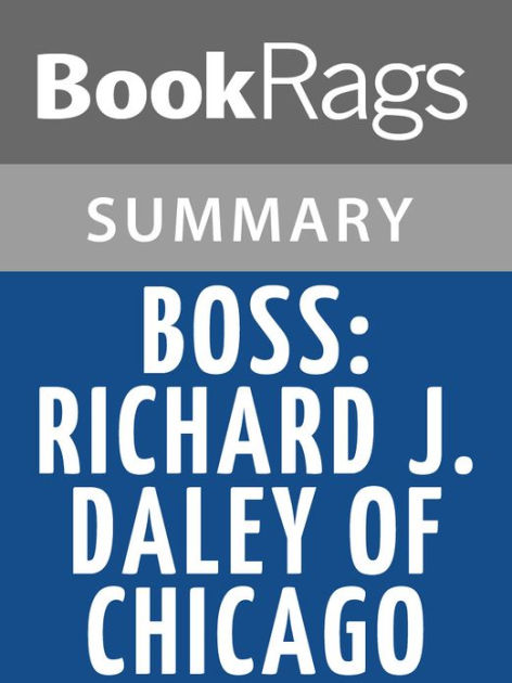 Boss: Richard J. Daley of Chicago by Mike Royko l Summary & Study Guide ...