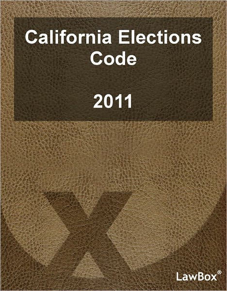 California Elections Code 2011 by LawBox LLC | eBook | Barnes & Noble®