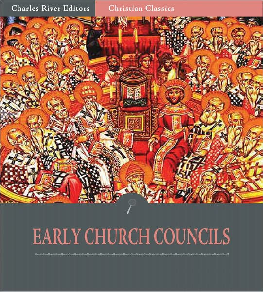 The Early Ecunemical Church Councils, 325 – 451 A.D. (Illustrated) by ...