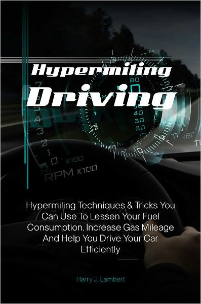 Hypermiling Driving: Hypermiling Techniques & Tricks You Can Use To ...