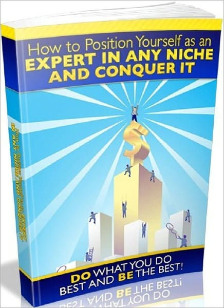 How to Position Yourself as an Expert in any Niche and Conquer it - Do ...