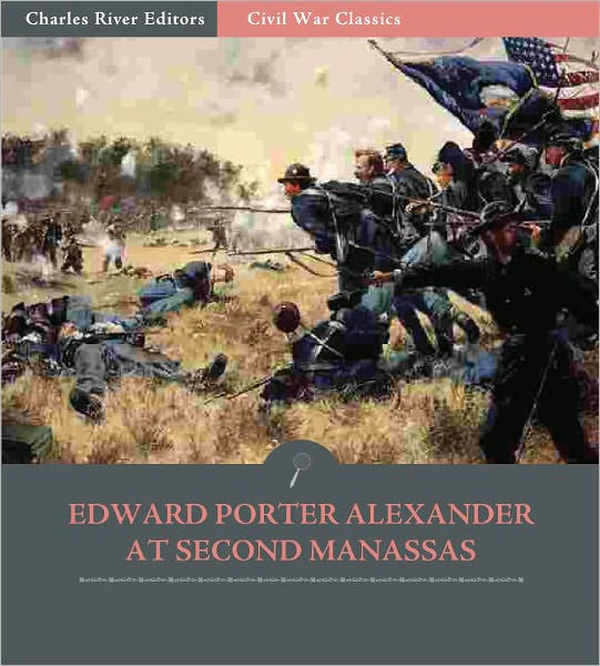 General Edward Porter Alexander at Second Manassas: Account of the ...