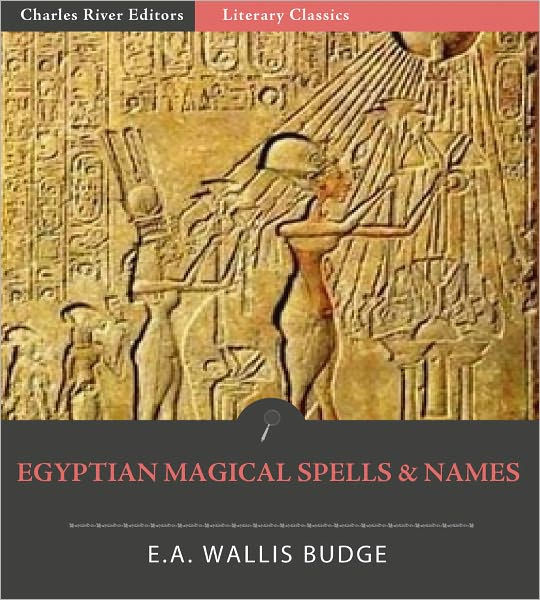 Egyptian Magical Spells and Names (Illustrated) by E.A. Wallis Budge ...