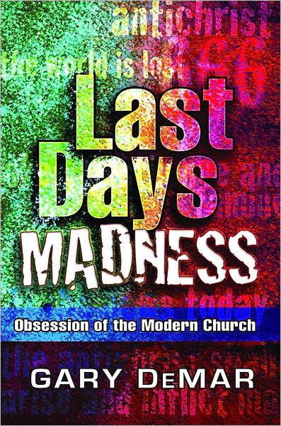 Last Days Madness: The Obsession of the Modern Church by Gary DeMar ...