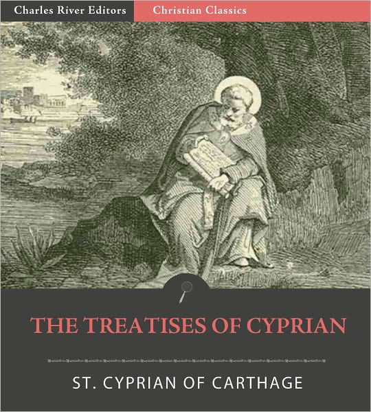 The Treatises of St. Cyprian by St. Cyprian, Robert Ernest Wallis ...