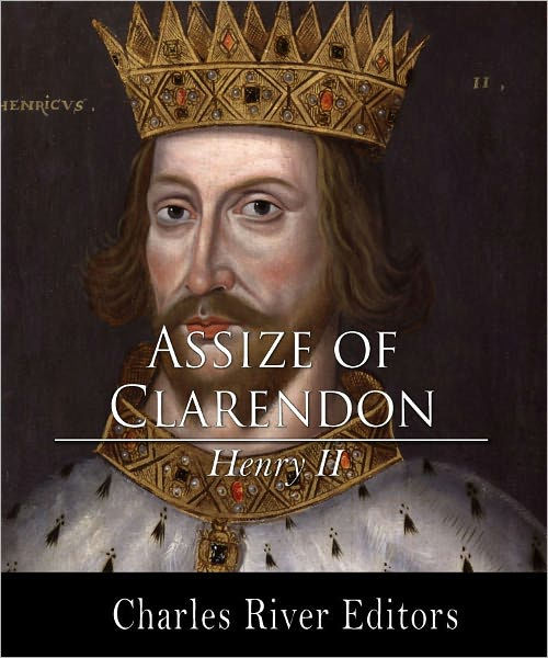 Assize of Clarendon (Illustrated with Original Commentary) by Henry Ii ...
