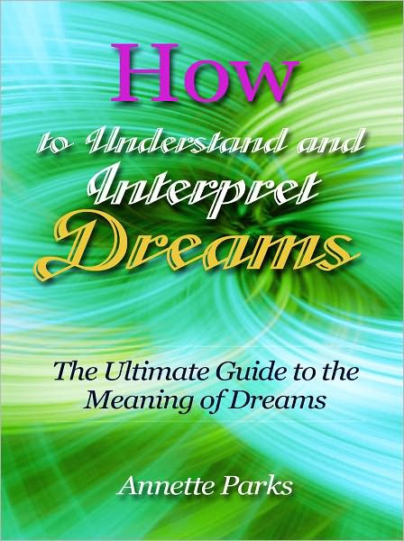 How to Understand and Interpret Dreams - The Ultimate Guide to the ...