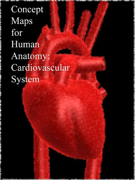 Concept Maps for Human Anatomy: Cardiovascular System by Evelyn J ...