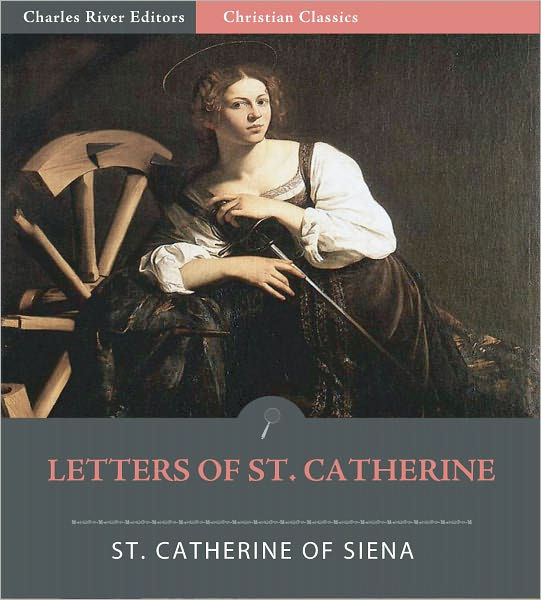 Letters of Catherine Benincasa (Formatted with TOC) by St. Catherine of ...