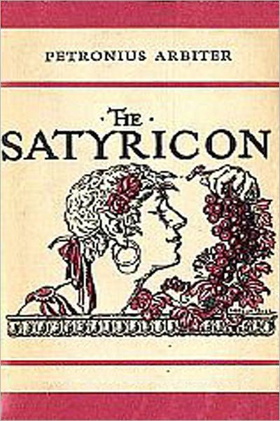 The Satyricon: A Classic Satire By Petronius Arbiter! by Petronius ...