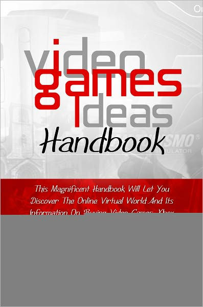 Video Games Ideas Handbook: This Magnificent Handbook Will Let You ...