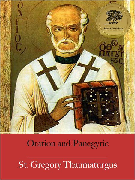 Oration and Panegyric - Enhanced (Illustrated) by St. Gregory ...