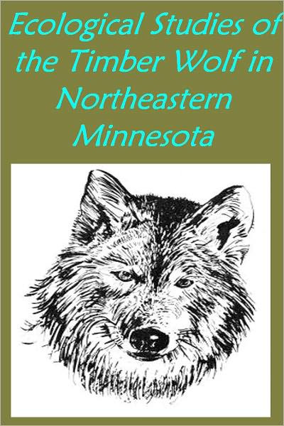 Ecological Studies of the Timber Wolf in Northeastern Minnesota by ...