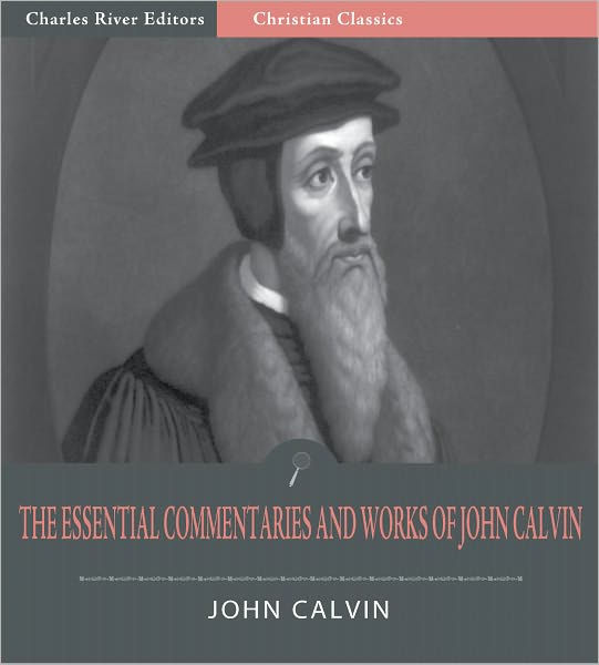 The Essential Works of John Calvin: The Institutes of the Christian ...